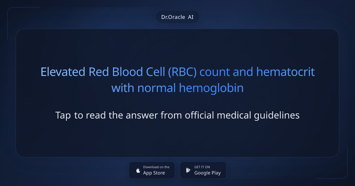 Elevated Red Blood Cell (RBC) count and hematocrit with normal hemoglobin