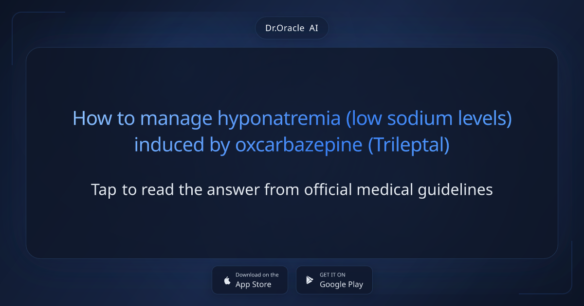 How to manage hyponatremia (low sodium levels) induced by oxcarbazepine ...