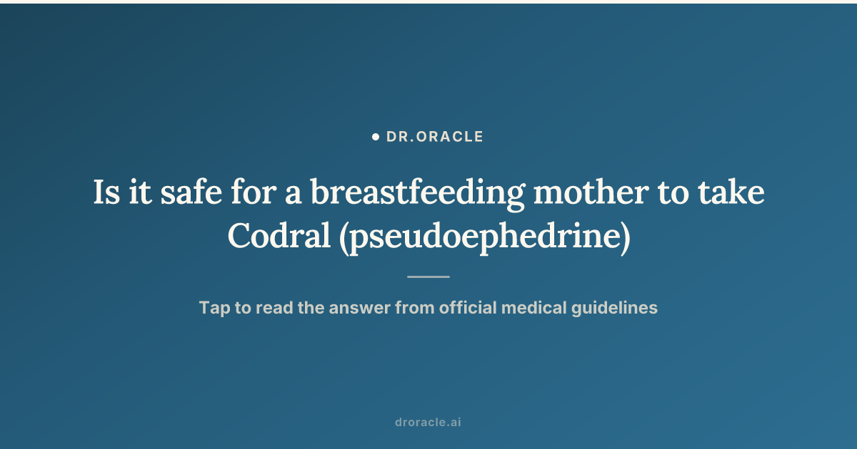 Is it safe for a breastfeeding mother to take Codral (pseudoephedrine)