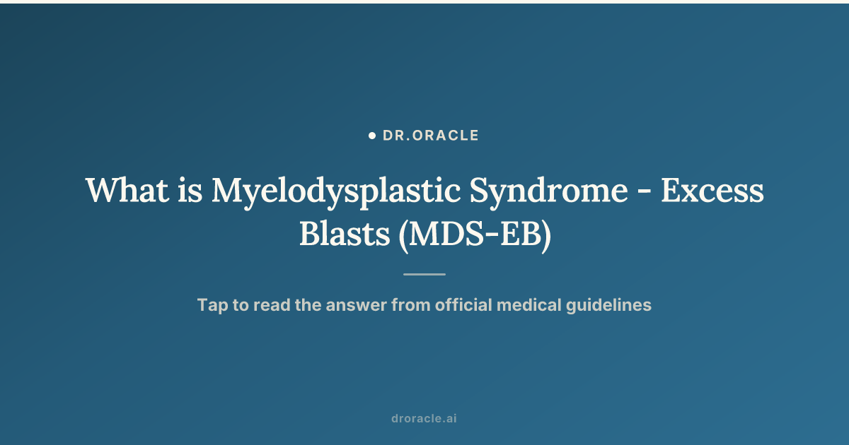 What is Myelodysplastic Syndrome - Excess Blasts (MDS-EB)