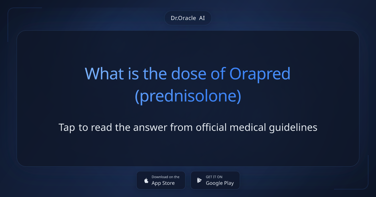 What is the dose of Orapred (prednisolone)