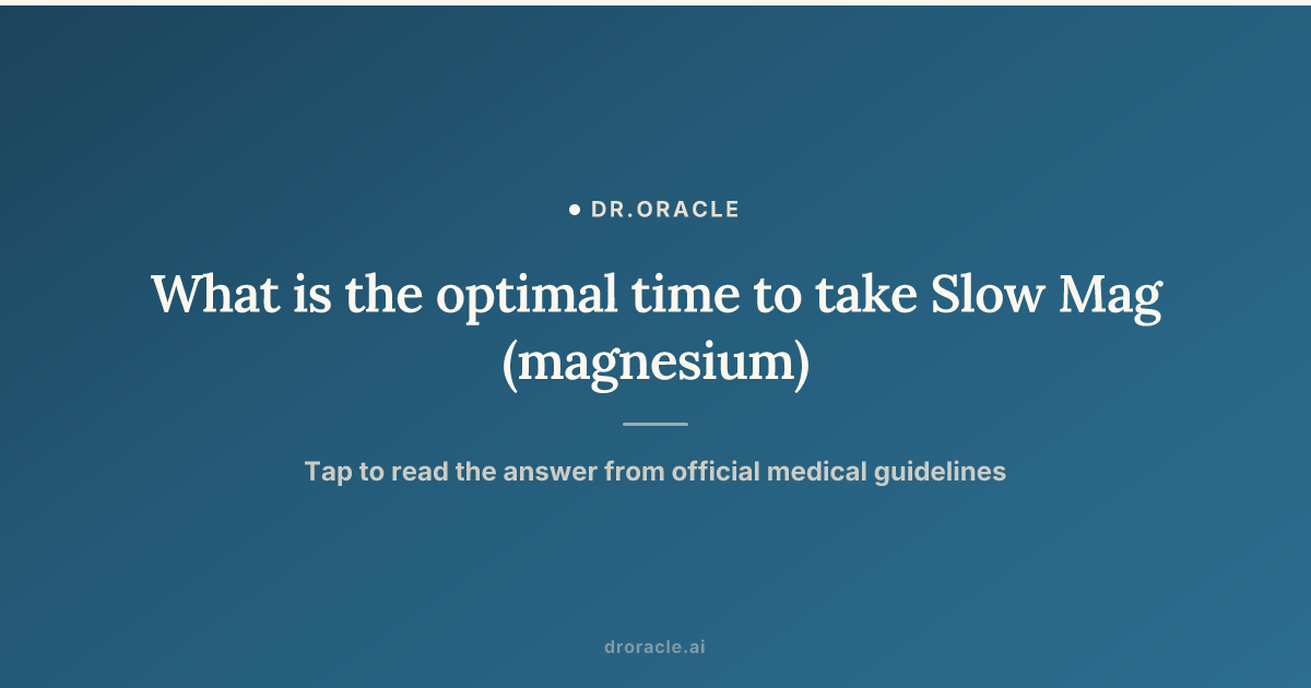 What is the optimal time to take Slow Mag (magnesium)