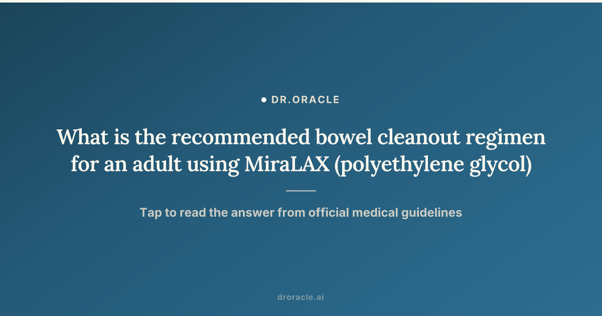What is the recommended bowel cleanout regimen for an adult using ...