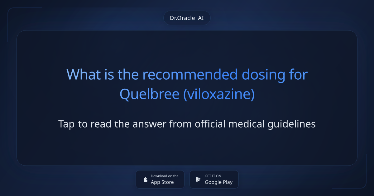 What is the recommended dosing for Quelbree (viloxazine)